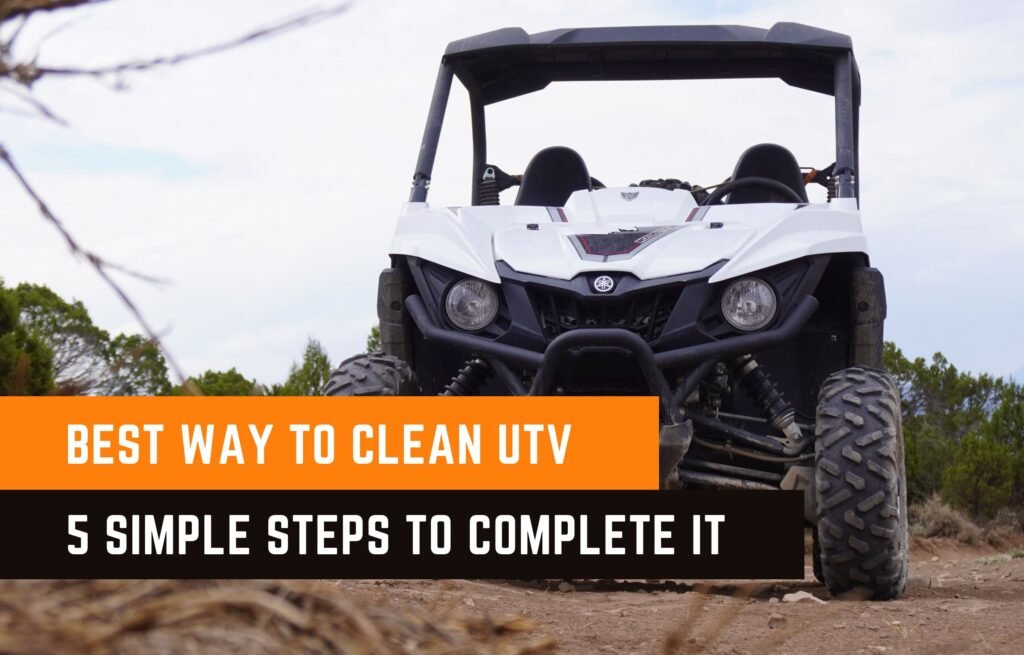 Best Way To Clean UTV | 5 Simple Steps To Complete It