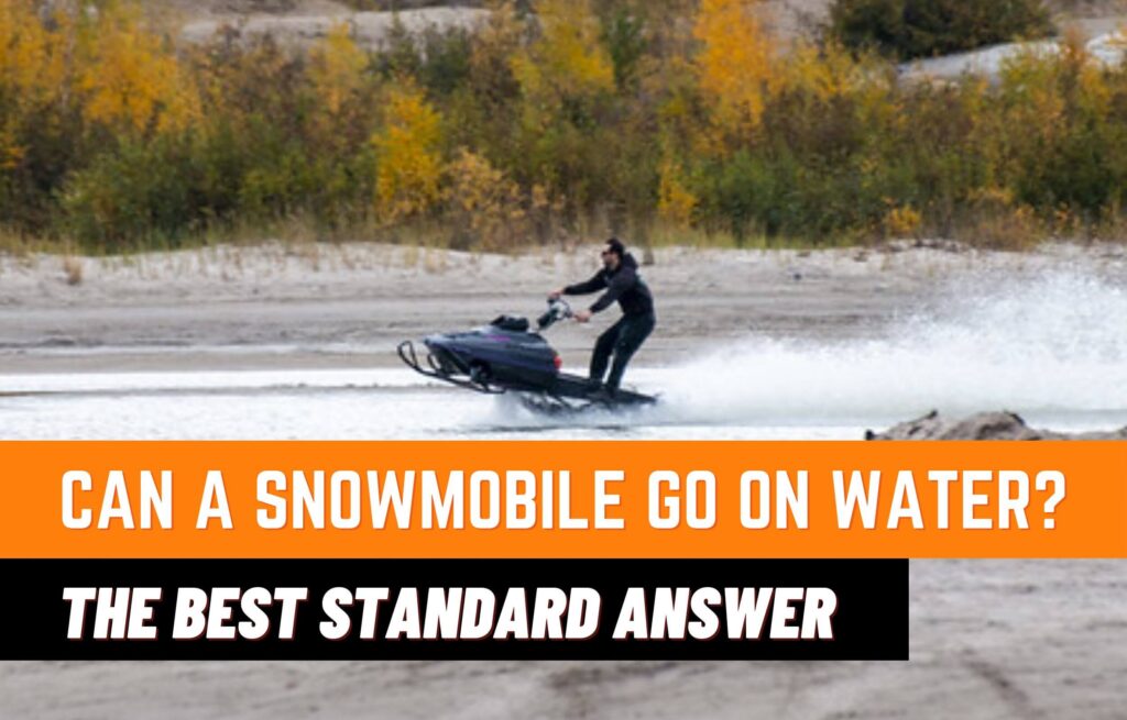 Can A Snowmobile Go On Water? The Best Standard Answer 2023