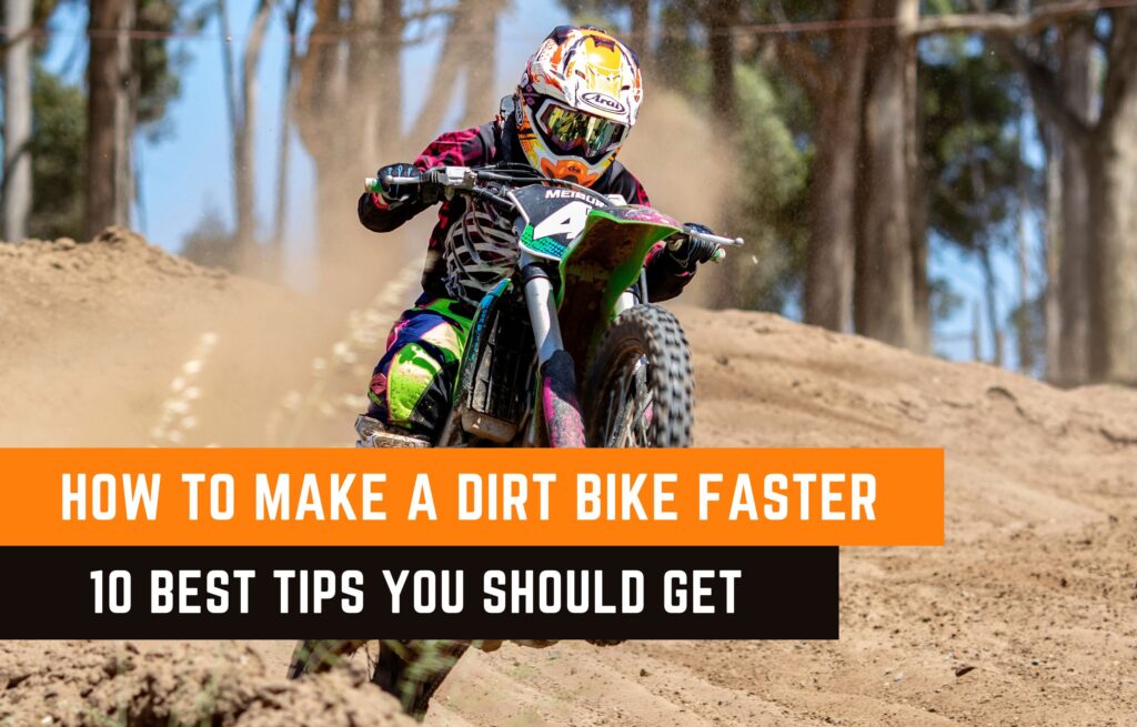 How To Make A Dirt Bike Faster? 10 Best Tips You Should Get