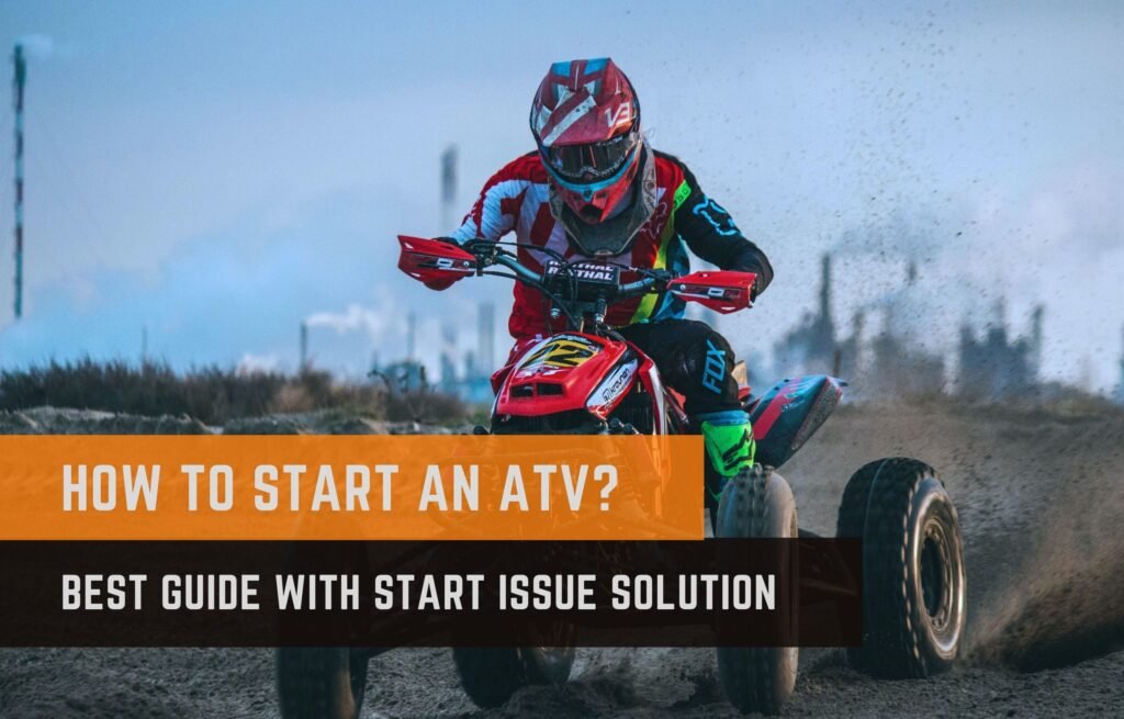 How To Start An ATV? Best Guide With Issue Solution 2023