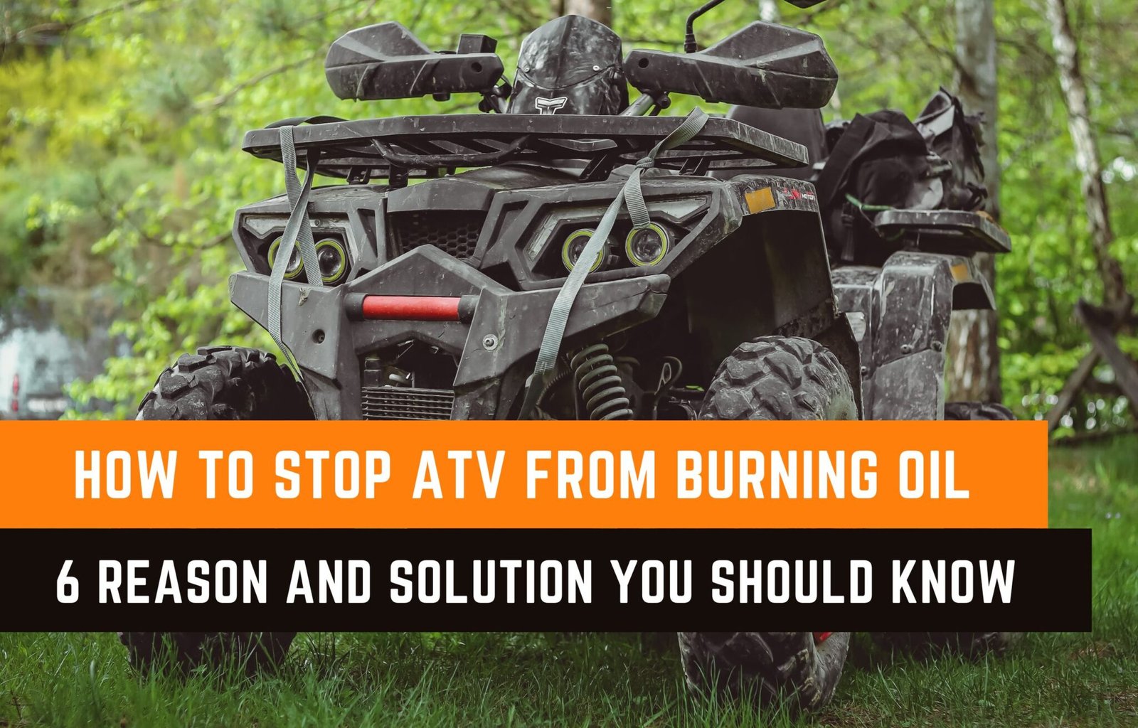 How To Stop ATV From Burning Oil? Ultimate Solution 2022